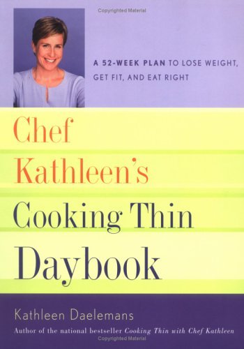 Chef Kathleen's Cooking Thin Daybook: A 52-week Plan to Lose Weight ...