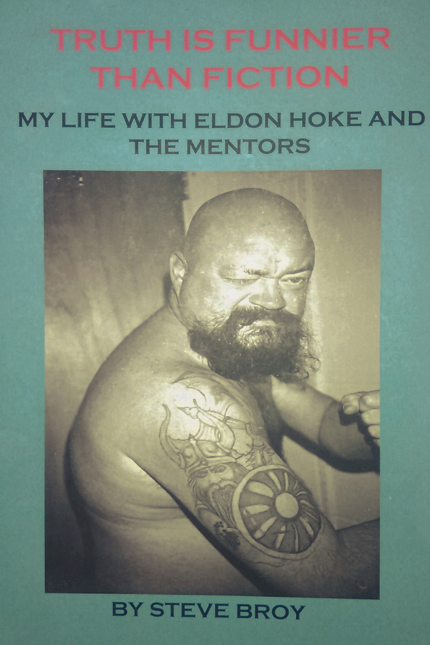 Truth Is Funnier Than Fiction: My Life With Eldon Hoke And The Mentors ...