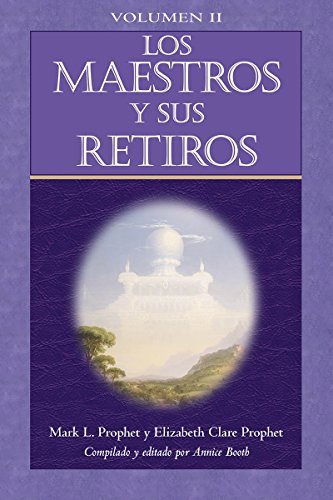 Los Maestros y sus Retiros (Volumen II) by Mark L. Prophet | Goodreads