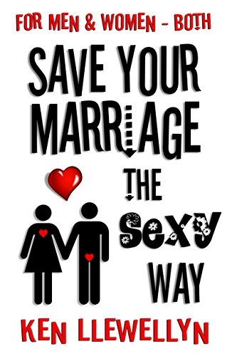 Save Your Marriage the Sexy Way - for both men and women by Ken ...