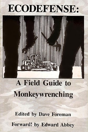Ecodefense: A field guide to monkeywrenching by Dave Foreman | Goodreads
