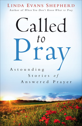 Called to Pray: Astounding Stories of Answered Prayer by Linda Evans ...