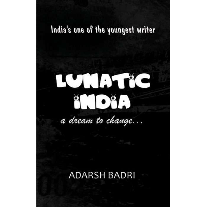 Lunatic India, a dream to change... by Adarsh Badri | Goodreads
