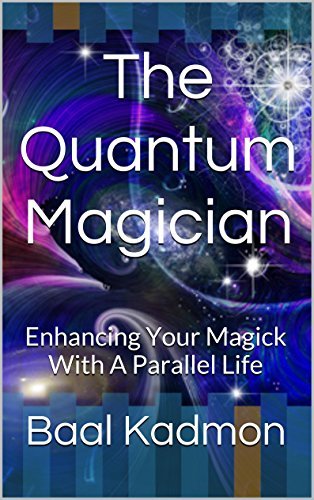 The Quantum Magician: Enhancing Your Magick With A Parallel Life by ...