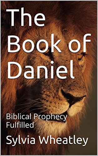 The Book of Daniel: Biblical Prophecy Fulfilled by Sylvia Wheatley ...