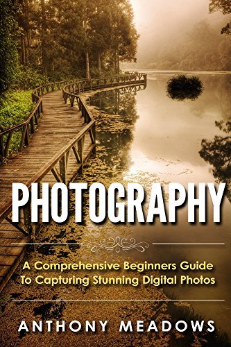 Photography: A Comprehensive Guide To Capturing Stunning Digital Photos ...