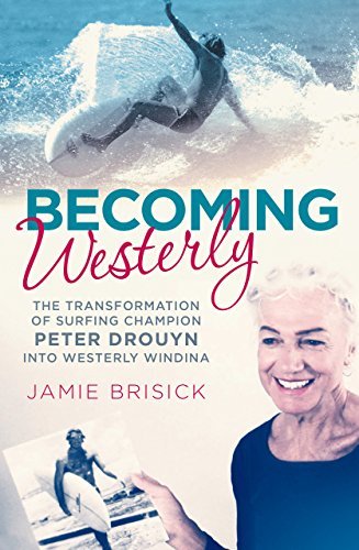 Becoming Westerly: The transformation of surfing champion Peter Drouyn ...