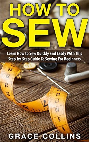 How To Sew: Learn How to Sew Quickly and Easily With This Step-by-Step ...