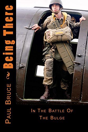 Being There: In The Battle Of The Bulge by Paul Bruce | Goodreads