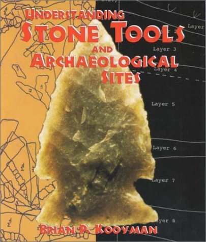 Understanding Stone Tools and Archaeological Sites by Brian P. Kooyman ...
