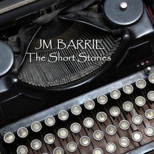 J M Barrie: The Short Stories by J.M. Barrie | Goodreads