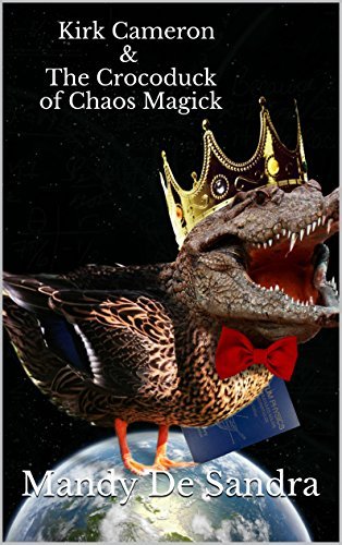 Kirk Cameron & The Crocoduck of Chaos Magick by Mandy De Sandra | Goodreads