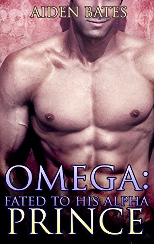 Omega: Fated To His Alpha Prince 1 by Aiden Bates | Goodreads