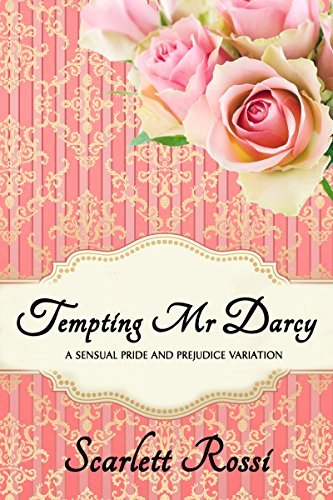 Tempting Mr Darcy: a sensual Pride and Prejudice variation by Scarlett Rossi | Goodreads