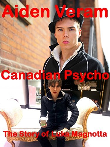 Canadian Psycho: The Story of Luka Magnotta by Aiden Veram | Goodreads