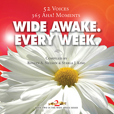 Wide Awake. Every Week. 52 Voices ~ 365 Aha! Moments by Roslyn A ...
