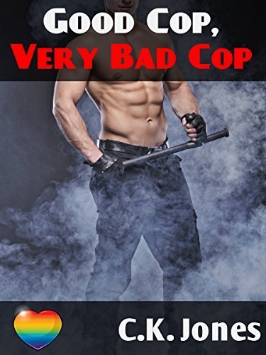 Good Cop, Very Bad Cop: M/M Cop Erotica by C.K. Jones | Goodreads