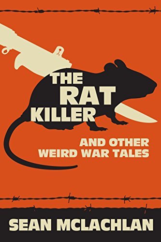 The Rat Killer and other Weird War Tales by Sean McLachlan | Goodreads