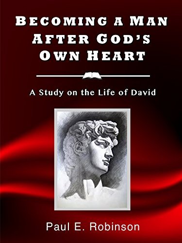 Becoming a Man After God's Own Heart: A Study on the Life of David by ...