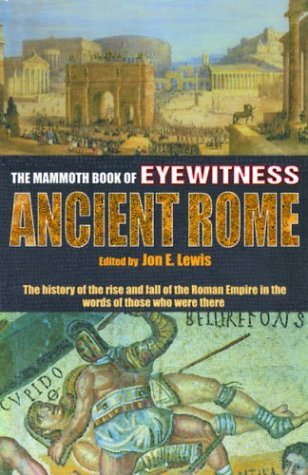 The Mammoth Book of Eyewitness Ancient Rome: The History of the Rise ...