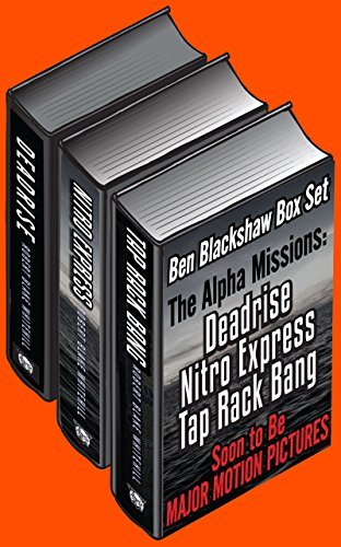 Ben Blackshaw Box Set – The Alpha Missions: Deadrise – Nitro Express – Tap Rack Bang by Robert ...