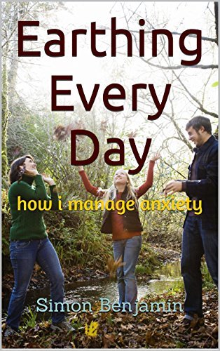 Earthing Every Day: Managing Anxiety by Simon Benjamin | Goodreads