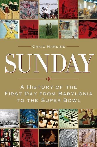 Sunday: A History of the First Day from Babylonia to the Super Bowl by ...