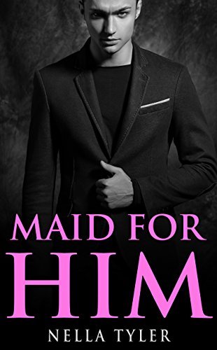 Maid for Him 4 (Maid for Him, #4) by Nella Tyler | Goodreads