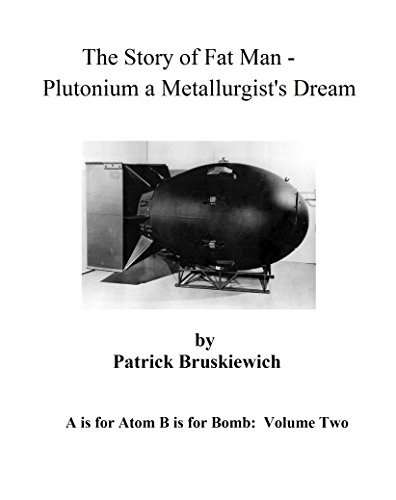 The Story of Fat Man – Plutonium a Metallurgist’s Dream by Patrick ...