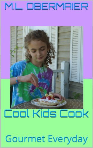 Cool Kids Cook: Gourmet Everyday by M.L. Obermaier | Goodreads