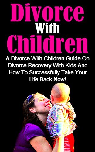 Divorce With Children: A Divorce With Children Guide On Divorce ...