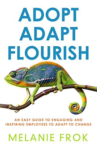 Adopt Adapt Flourish: An Easy Guide to Engaging and Inspiring Employees ...