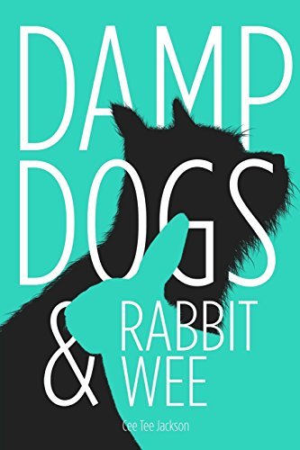 Damp Dogs & Rabbit Wee by Cee Tee Jackson | Goodreads