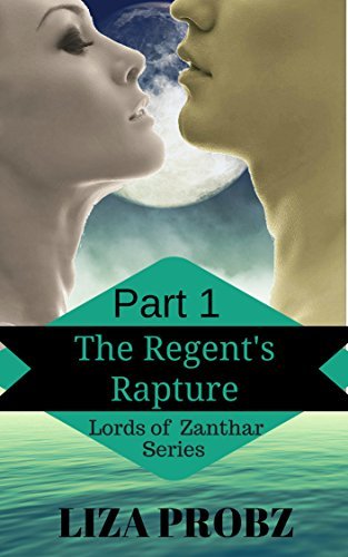 The Regent's Rapture, Part 1 (Lords of Zanthar) by Liza Probz | Goodreads