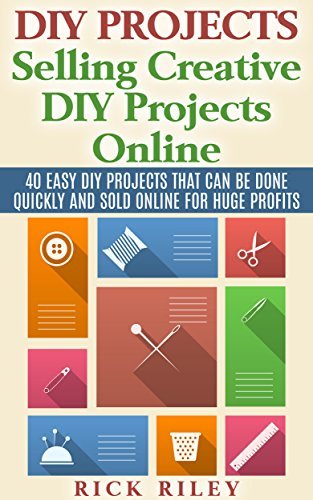 DIY Projects: Selling Creative DIY Projects Online: 40 Easy DIY ...