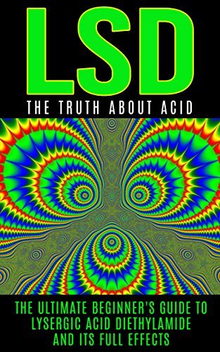 LSD: The Truth About Acid: The Ultimate Beginner's Guide to Lysergic ...
