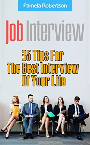 Job Interview: 35 Tips For The Best Interview Of Your Life: (Job ...