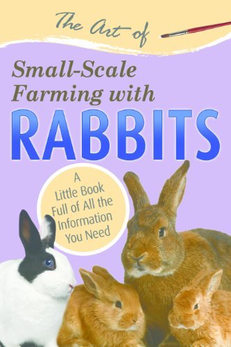 The Art of Small-Scale Farming with Rabbits: A Little Book Full of All ...