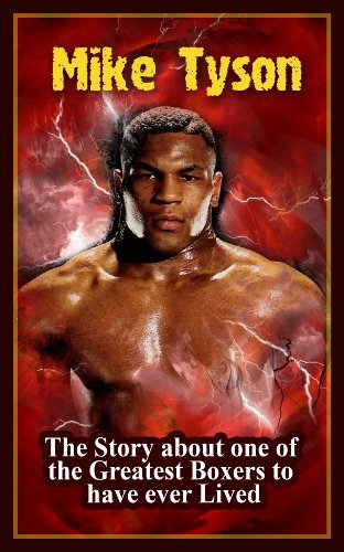 Mike Tyson: The Story about one of the Greatest Boxers to have ever ...