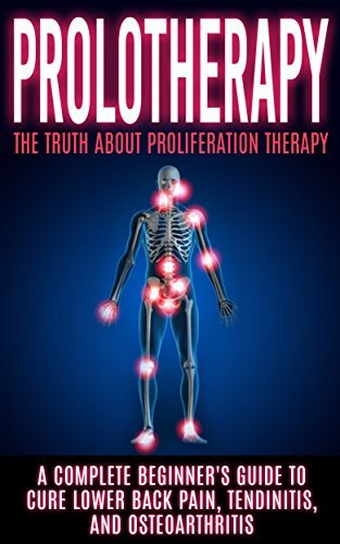 Prolotherapy: The Truth About Proliferation Therapy: A Complete ...