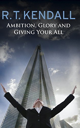Ambition, Glory and Giving Your All by R.T. Kendall | Goodreads