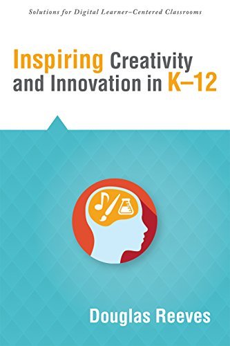 Inspiring Creativity and Innovation in K-12 by Douglas Reeves | Goodreads