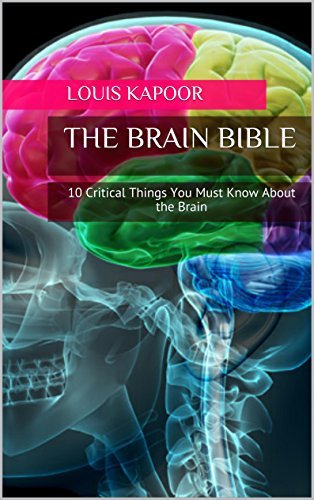 The Brain Bible: 10 Critical Things You Must Know About the Brain by ...