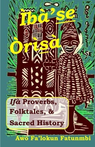Iba Se Orisa: Ifa Proverbs, Folktales, Sacred History And Prayer by Awo ...