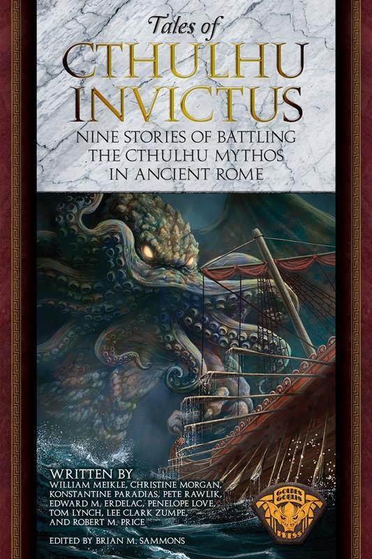 Tales of Cthulhu Invictus: Nine Stories of Battling the Cthulhu Mythos in Ancient Rome by Brian ...