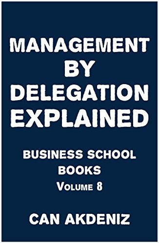 Management By Delegation Explained: Business School Books Volume 8 by ...