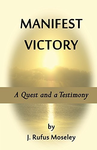 Manifest Victory: A Quest and a Testimony by J. Rufus Moseley | Goodreads