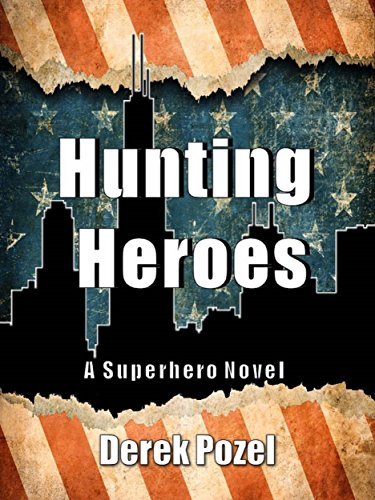 Hunting Heroes: A Superhero Novel by Derek Pozel | Goodreads