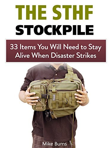 The SHTF Stockpile: 33 Items You Will Need to Stay Alive When Disaster ...