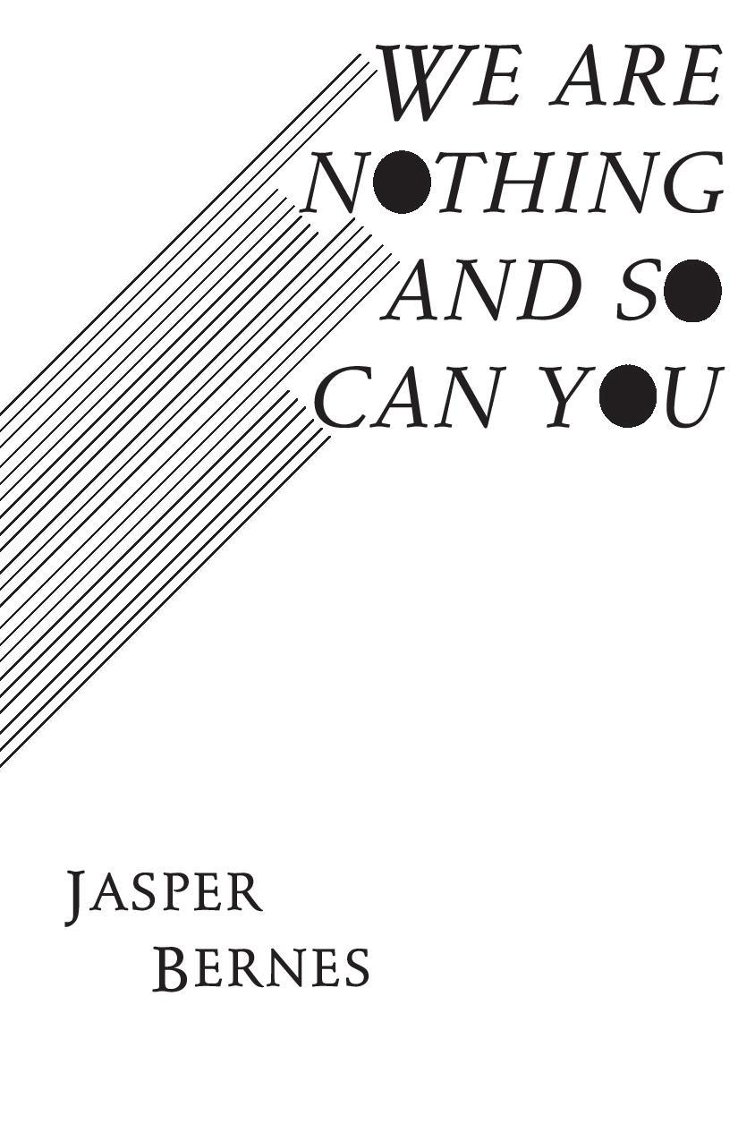 We Are Nothing and So Can You by Jasper Bernes | Goodreads